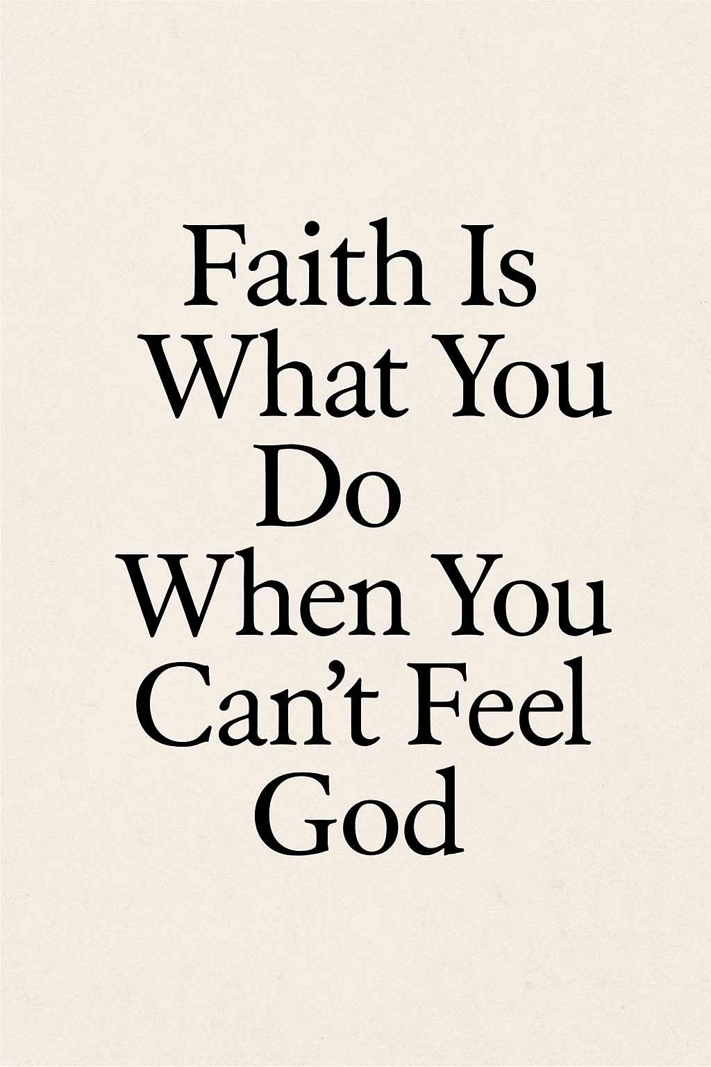 Faith- It’s What You Do When You Don’t Feel God | by 🏽 FinalPen | Truth ...