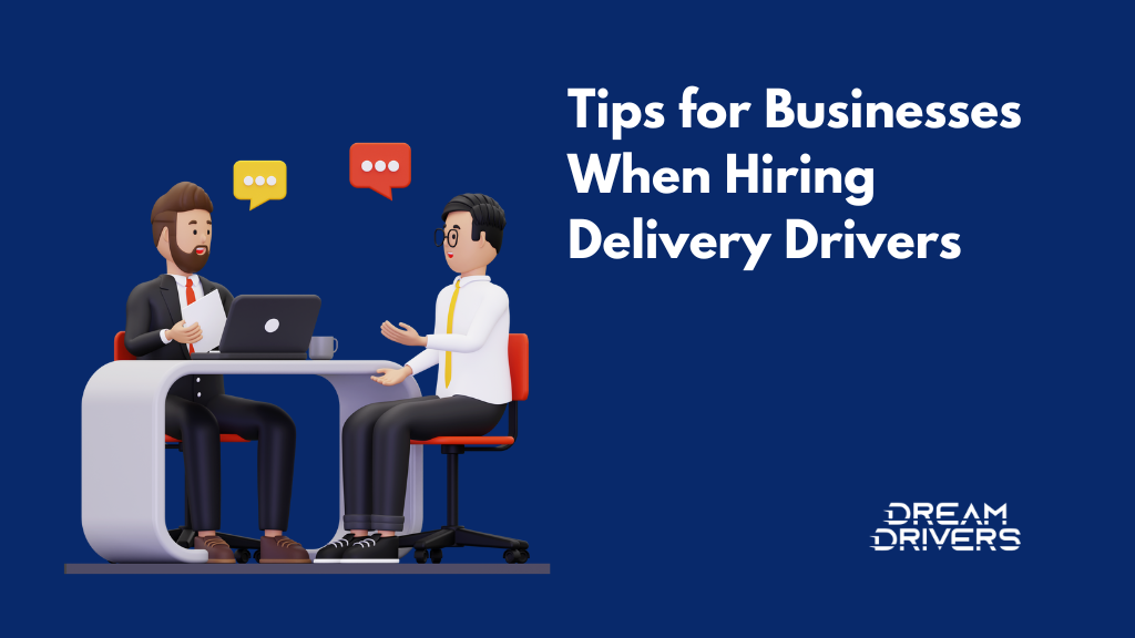 Ensuring Efficiency: Tips for Businesses When Hiring Delivery Drivers ...
