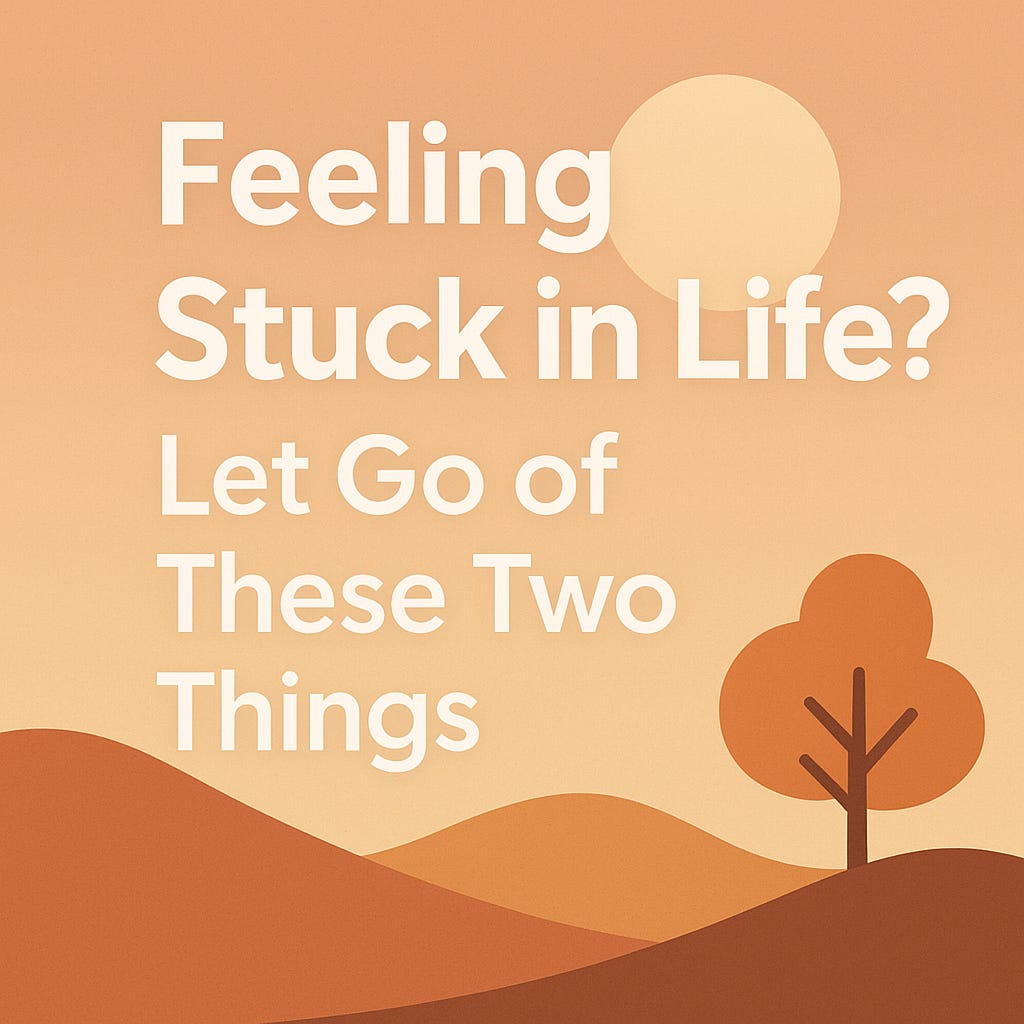Feeling Stuck in Life?. Let Go of These Two Things | by Dee | Apr, 2025 ...