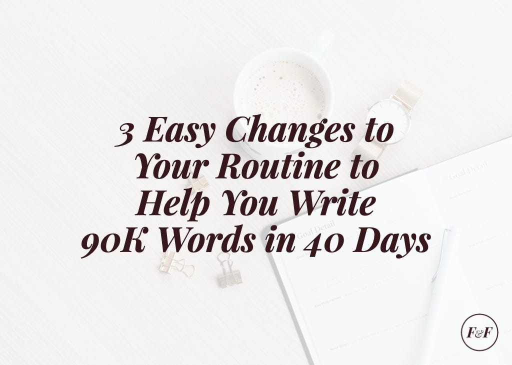 3 Easy Changes to Your Routine to Help You Write 90K Words in 40 Days ...