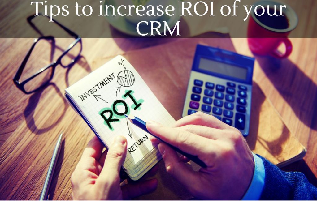 Tips to increase ROI of your CRM. For many companies, the Customer ...