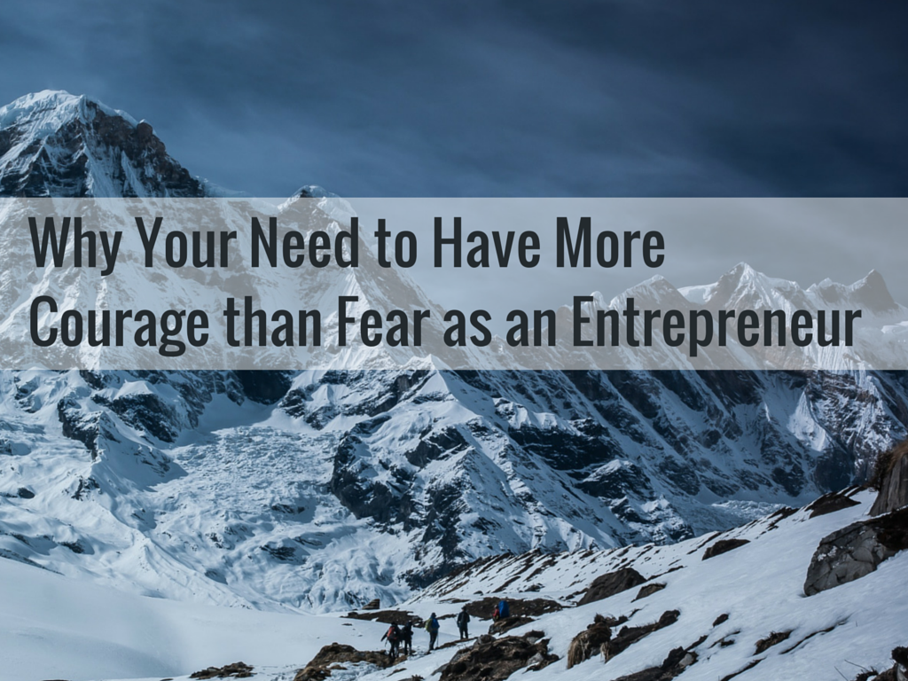 WHY YOUR NEED TO HAVE MORE COURAGE THAN FEAR AS AN ENTREPRENEUR | by ...