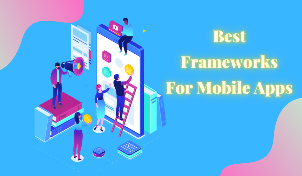The Best Framework for Making Mobile Applications | by Maria Huges ...