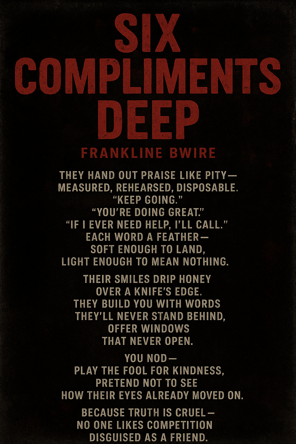 Six Compliments Deep They hand out praise like pity — measured ...