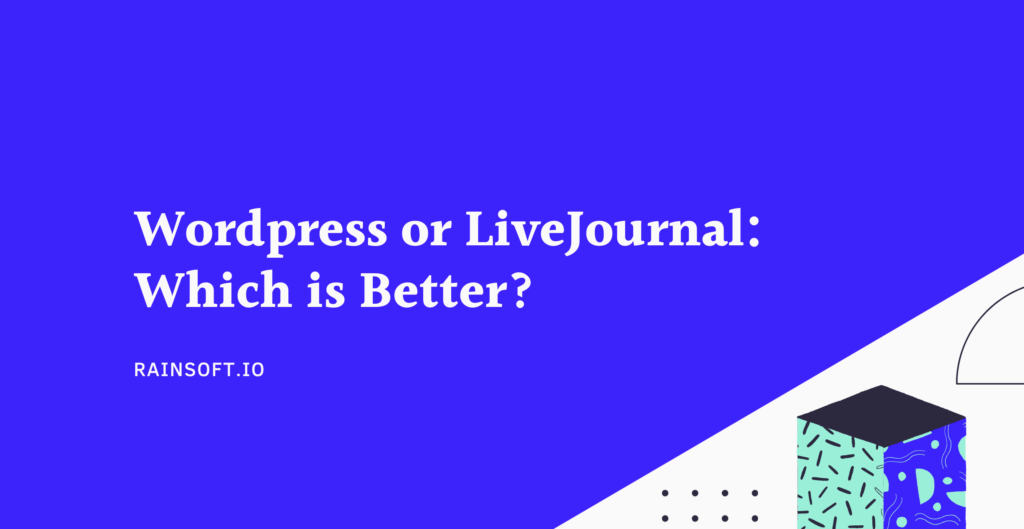 WordPress or LiveJournal: Which is Better? - Rainsoft.io - Medium