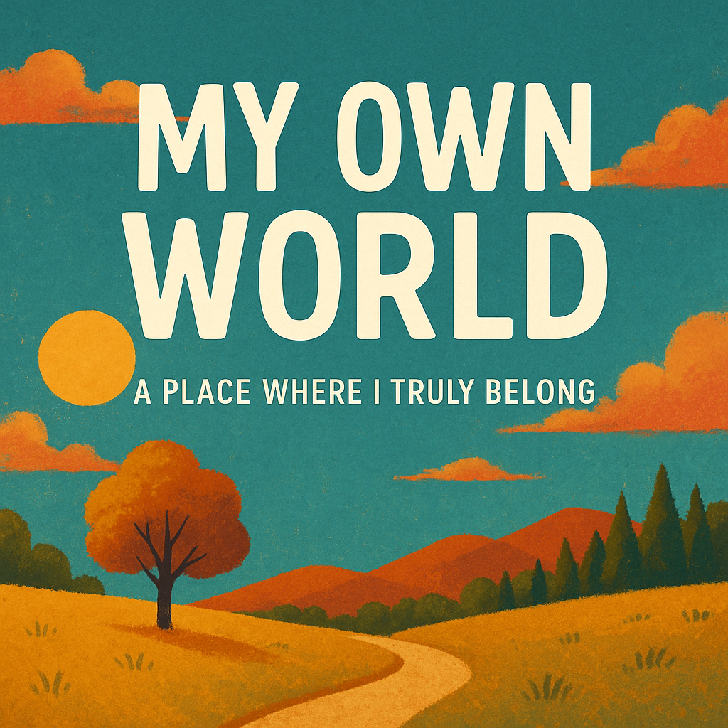My Own World: A Place Where I Truly Belong. | by Vithu Online | Jul ...