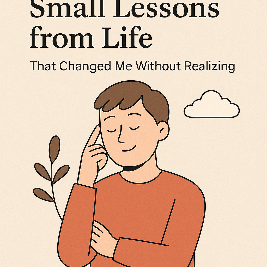 Small Lessons from Life That Changed Me Without Realizing Introduction ...
