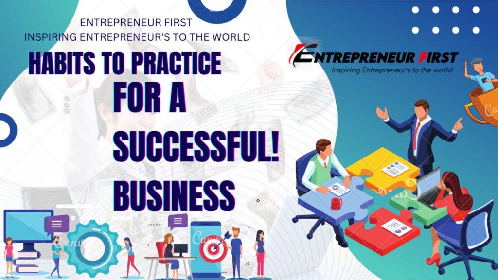 Habits to practice for a successful business | by Entrepreneur First ...
