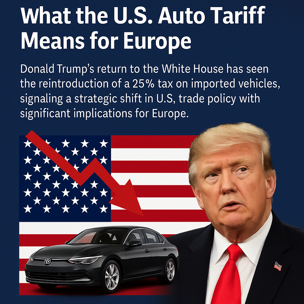 Trump Revives the Trade War: What the U.S. Auto Tariff Means for Europe ...