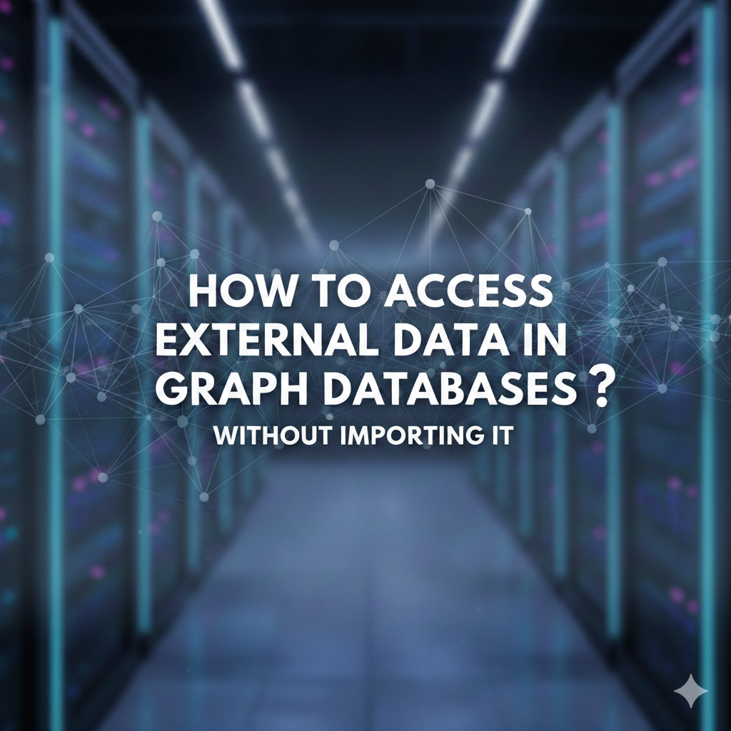 How to Query External Data in Graph Databases without Importing It | by ...