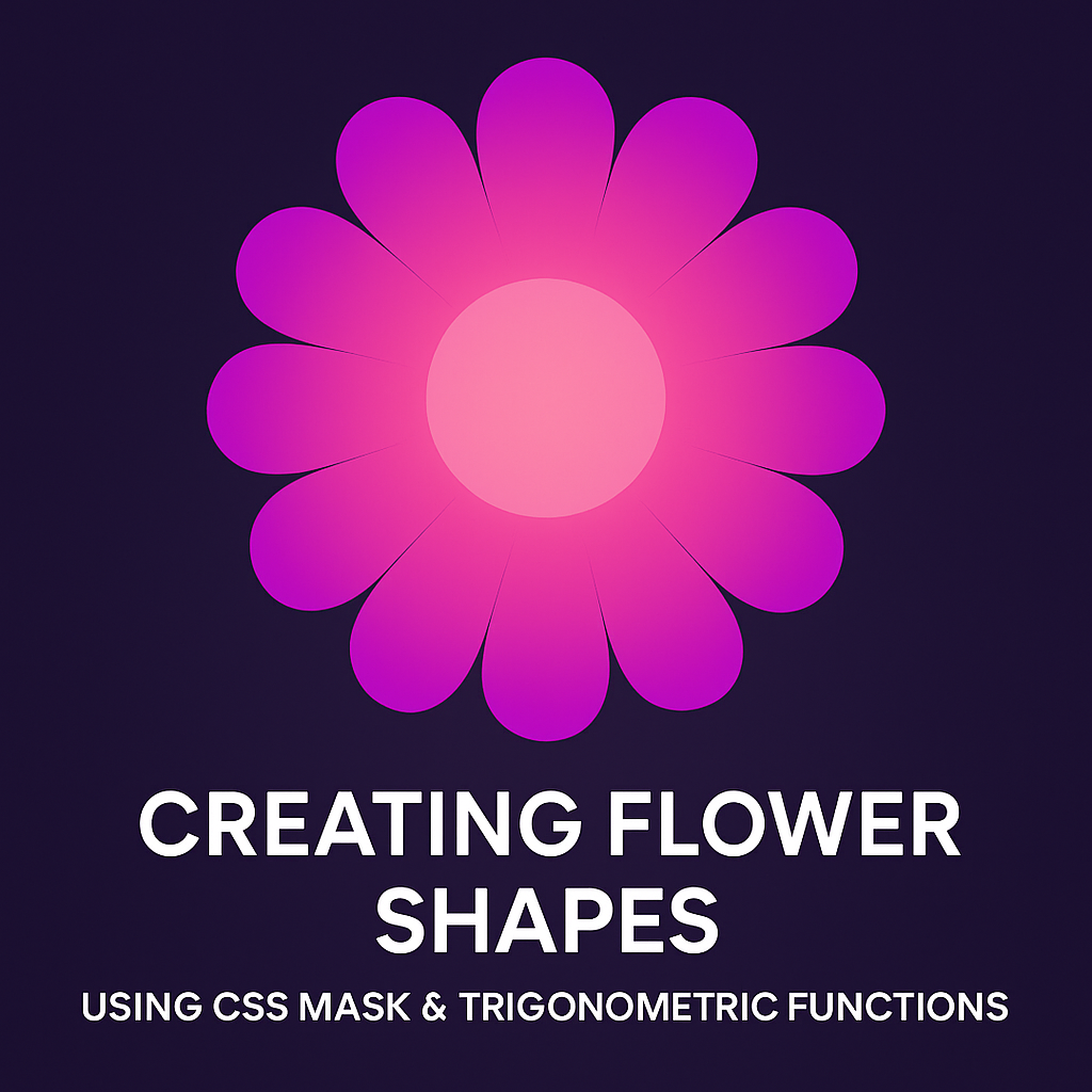 Creating Flower Shapes with CSS Mask and Trigonometric Functions | by Er Raj Aryan | Sep, 2025 ...