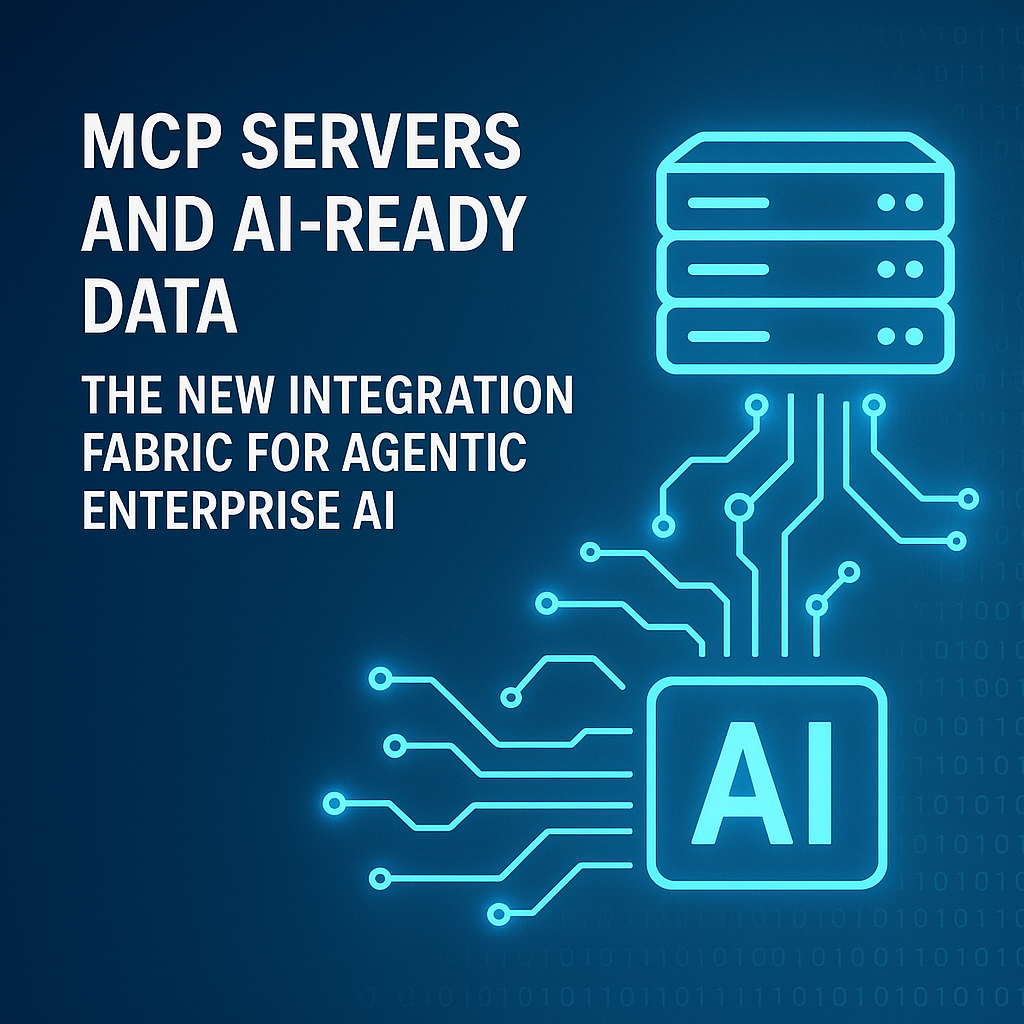 MCP Servers and AI-Ready Data: The New Integration Fabric for Agentic ...