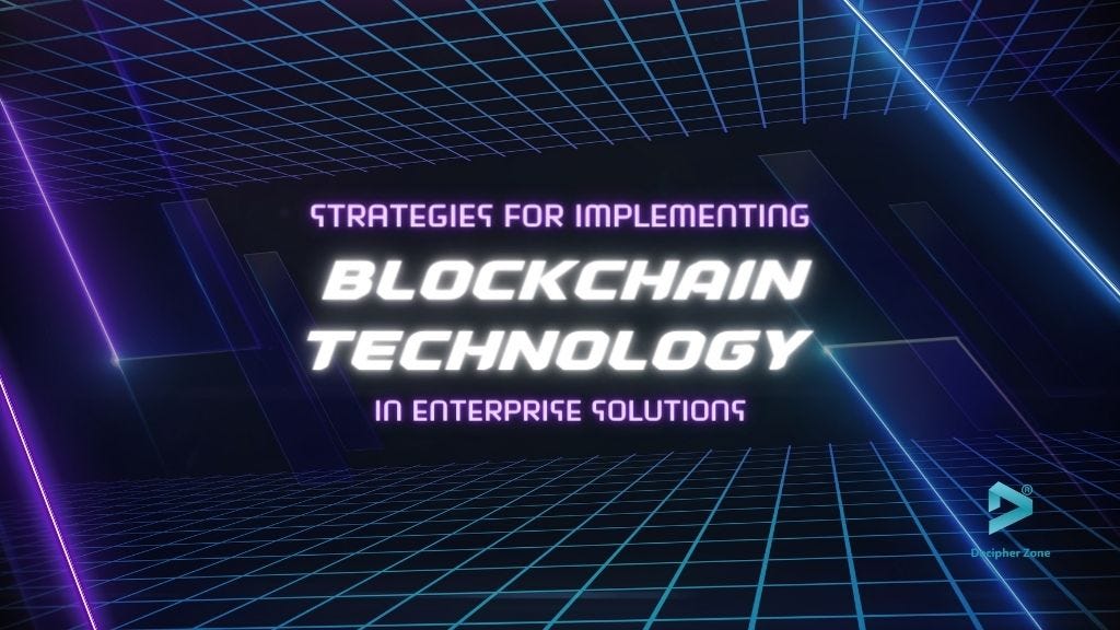 Strategies For Implementing Blockchain Technology In Enterprise Solutions By Sonia Samuel