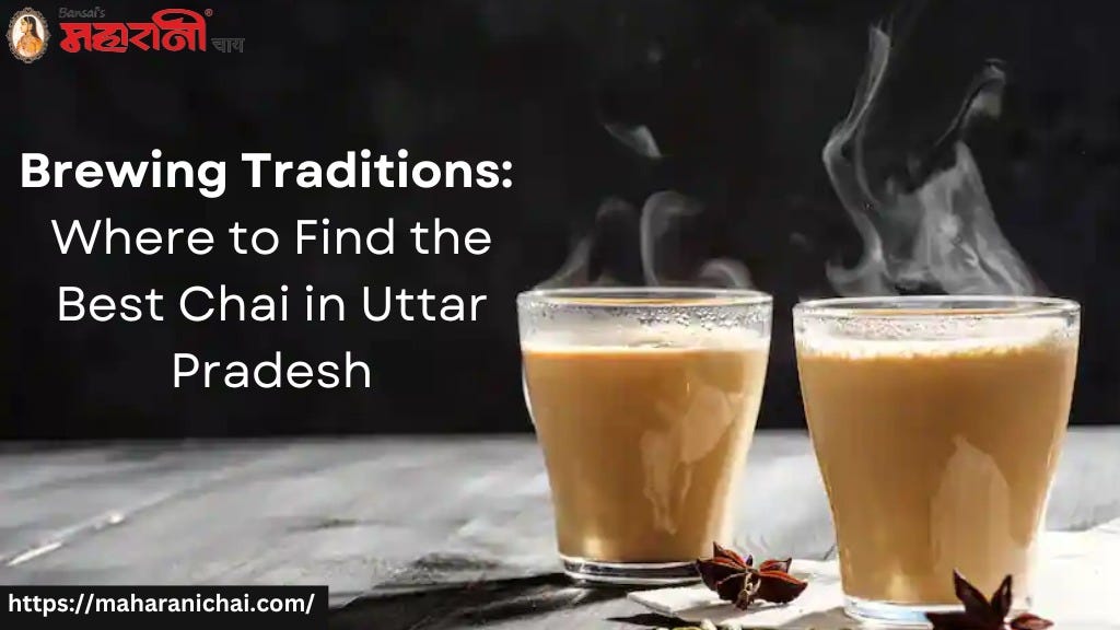 Brewing Traditions: Where to Find the Best Chai in Uttar Pradesh ...