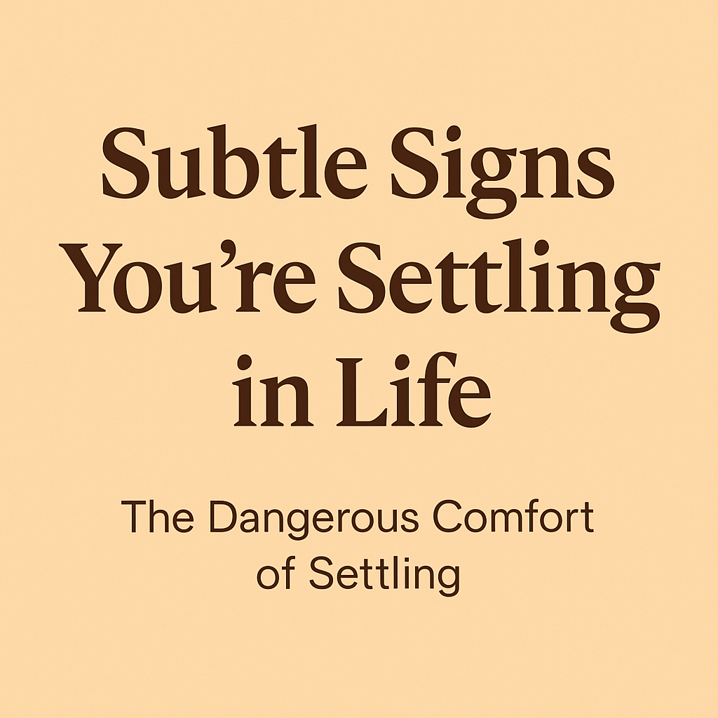 Subtle Signs You’re Settling in Life | by Ifesinachi Nwafuru ...