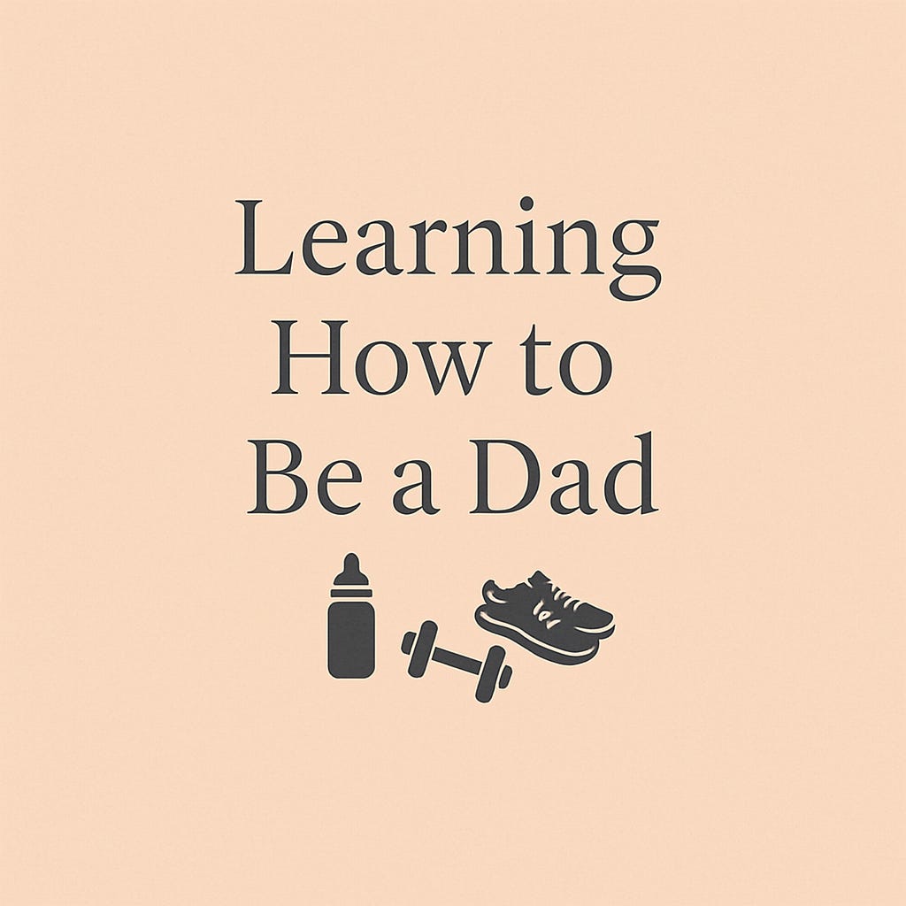 Learning How to Be a Dad: The Journey I Didn’t Know I’d Take | by ...