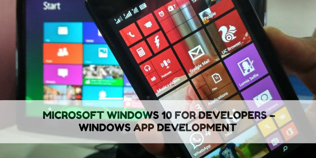 Windows 10 enabling developers to make a vision for the development ...