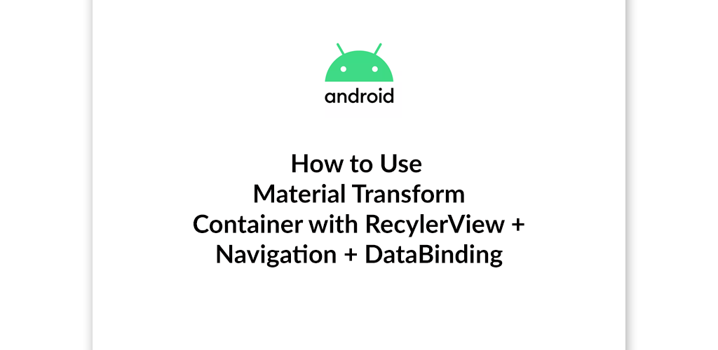 How to Use Material Container Transform with RecyclerView + Navigation + DataBinding | by M ...