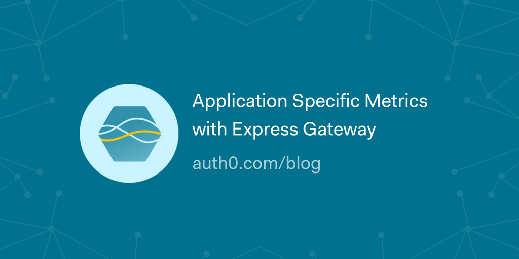 Application Specific Metrics with Express Gateway | by Auth0 | Medium