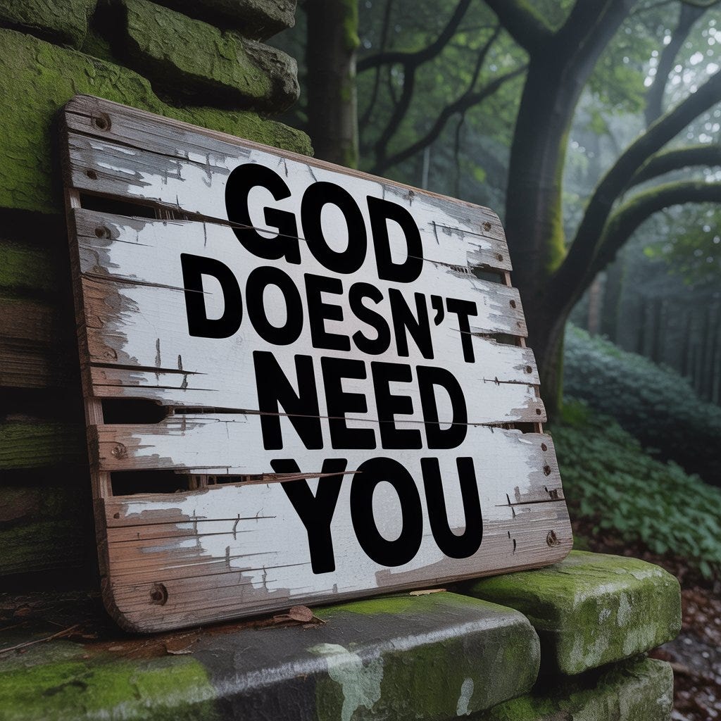 God Doesn’t Need You. It is common in our day for people to… | by ...