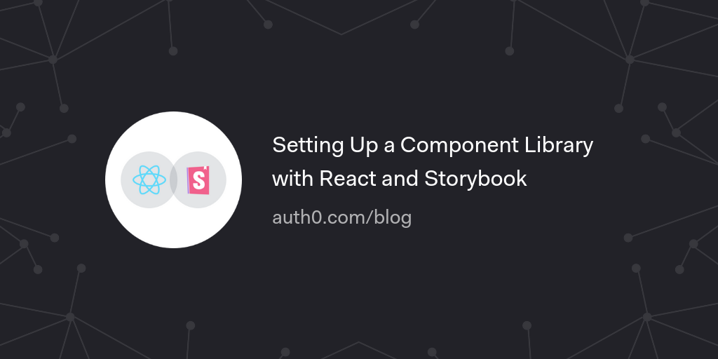 Setting Up a Component Library with React and Storybook | by Auth0 | Medium