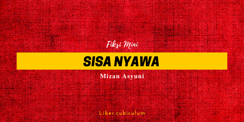 Sisa Nyawa. Lantaran teriknya matahari sepanjang… | by mawellang | Medium