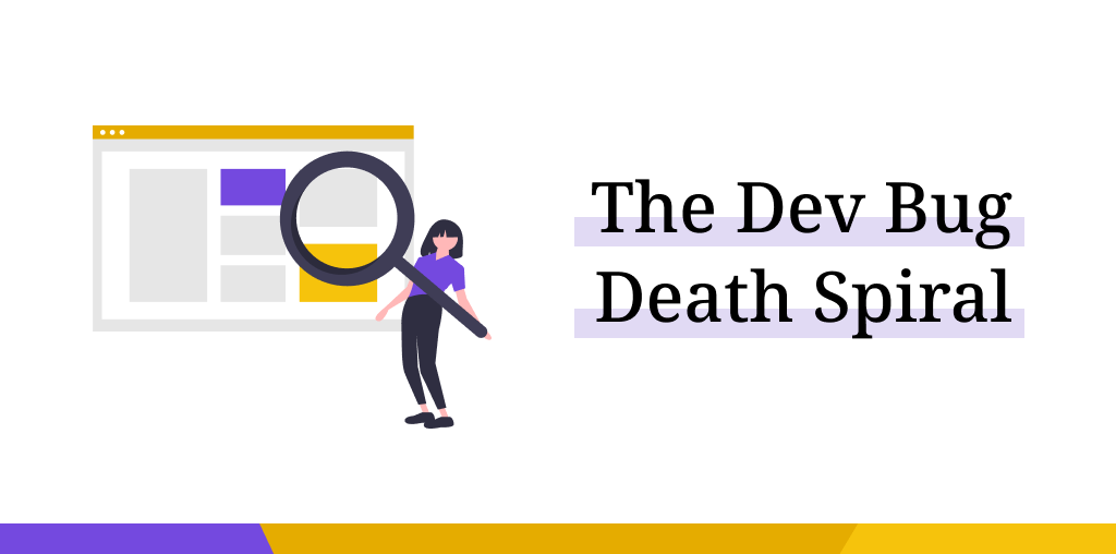 The Dev Bug Death Spiral. If you’ve been there, you know how this… | by ...