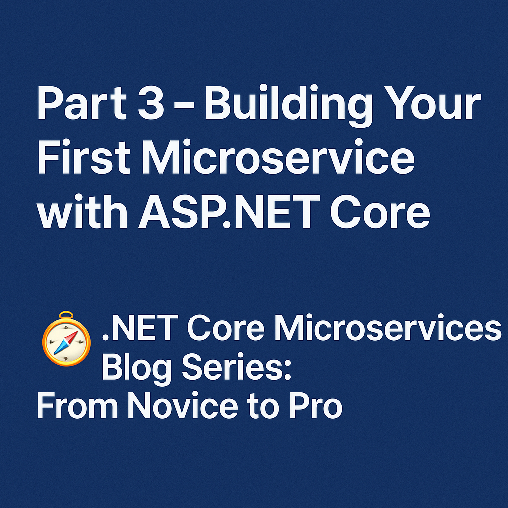 Part 3 — Building Your First Microservice with ASP.NET Core | by CodeWithYog | May, 2025 | Medium