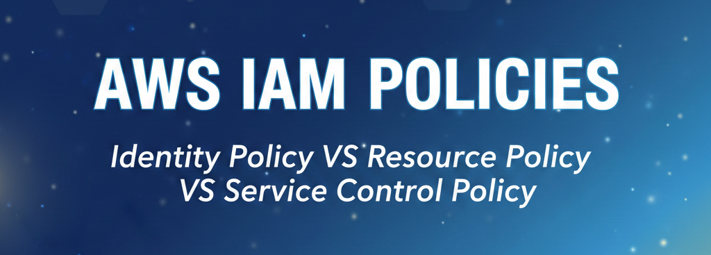 IAM Policies: Resource-Based Policy vs Identity-Based Policy vs Service ...