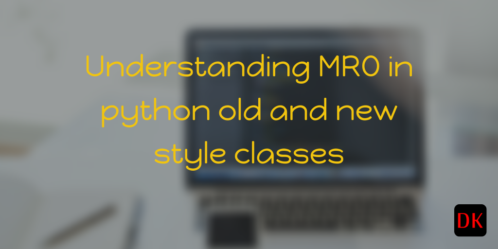 Understanding MRO (Method Resolution Order) for old and new style classes in python | by Dinesh ...