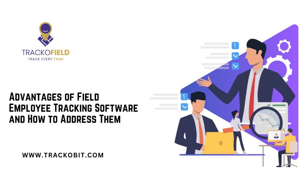 Advantages of Field Employee Tracking Software and How to Address Them ...