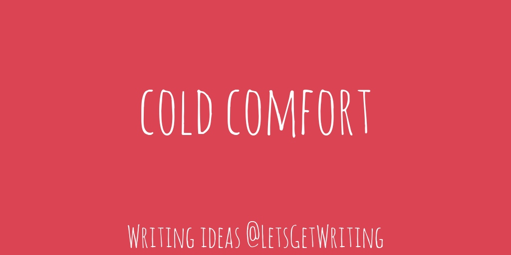 Cold comfort — little ideas to get you writing | by Let's get writing ...