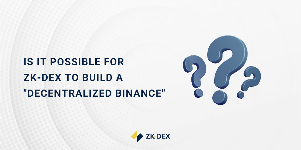Is it possible for ZK-Dex to build a “decentralized Binance” | by ZK-Dex | Medium
