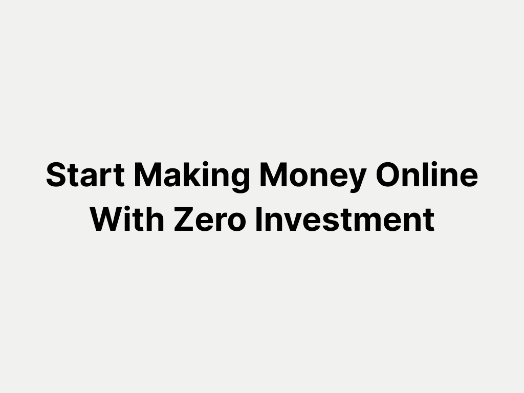 Start Making Money Online With Zero Investment | by Roman | Medium