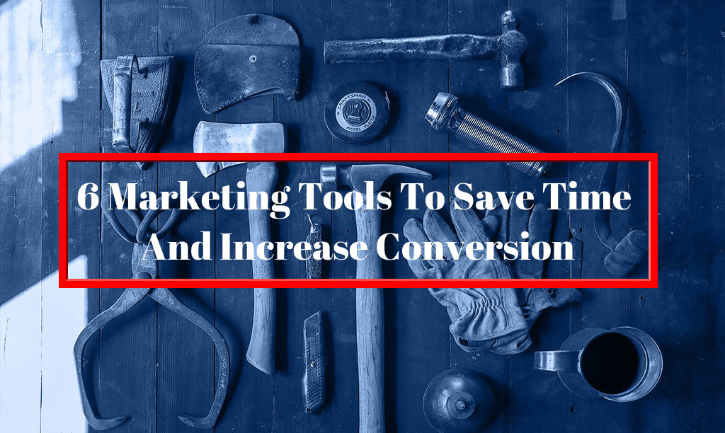 6 Marketing Tools To Save Time And Increase Conversion | by Stef | Medium
