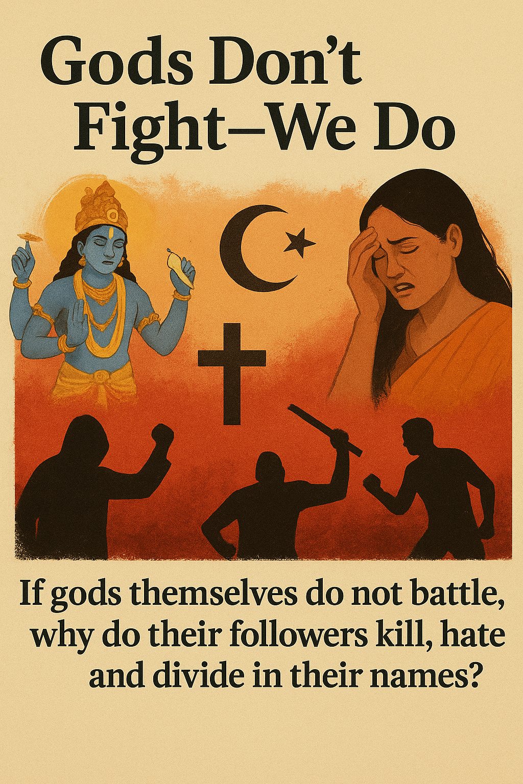 Do Gods Fight? Then Why Do Humans Fight in Their Name? | by Anagha ...