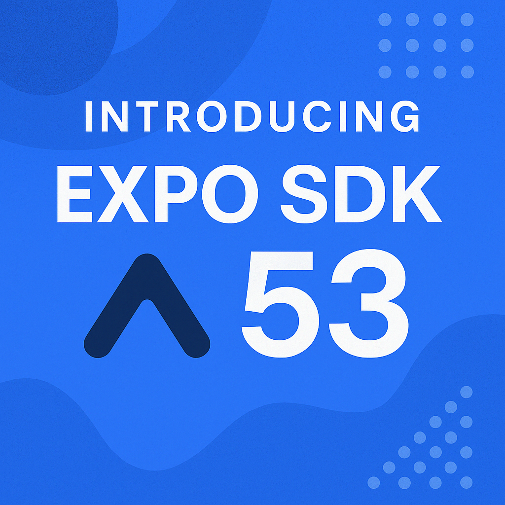 Introducing Expo SDK 53 — What’s New & Why It Matters | by Muhammad Kashan Haider | Medium
