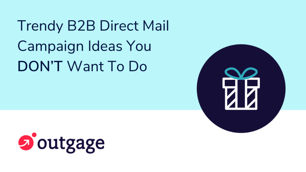 Trendy B2B Direct Mail Campaign Ideas You DON’T Want To Do | by Outgage ...