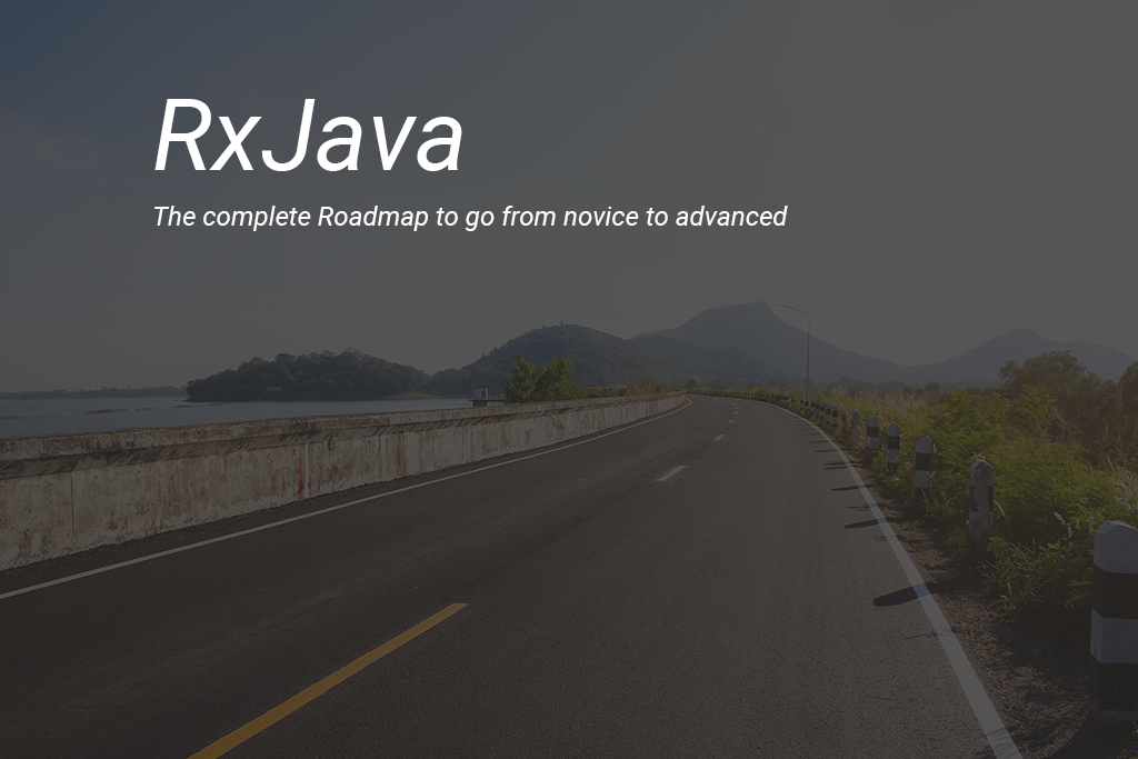 A complete roadmap for learning RxJava | by Ayusch Jain | We’ve moved to freeCodeCamp.org/news ...