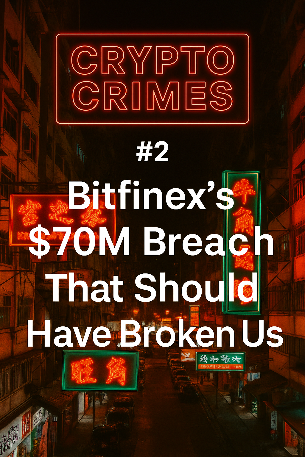 Crypto Crimes #2: Bitfinex’s $70M Breach That Should Have Broken Us ...