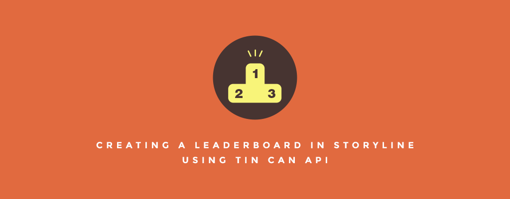CREATING A LEADERBOARD IN STORYLINE USING TIN CAN API | by Learnnovators | Medium