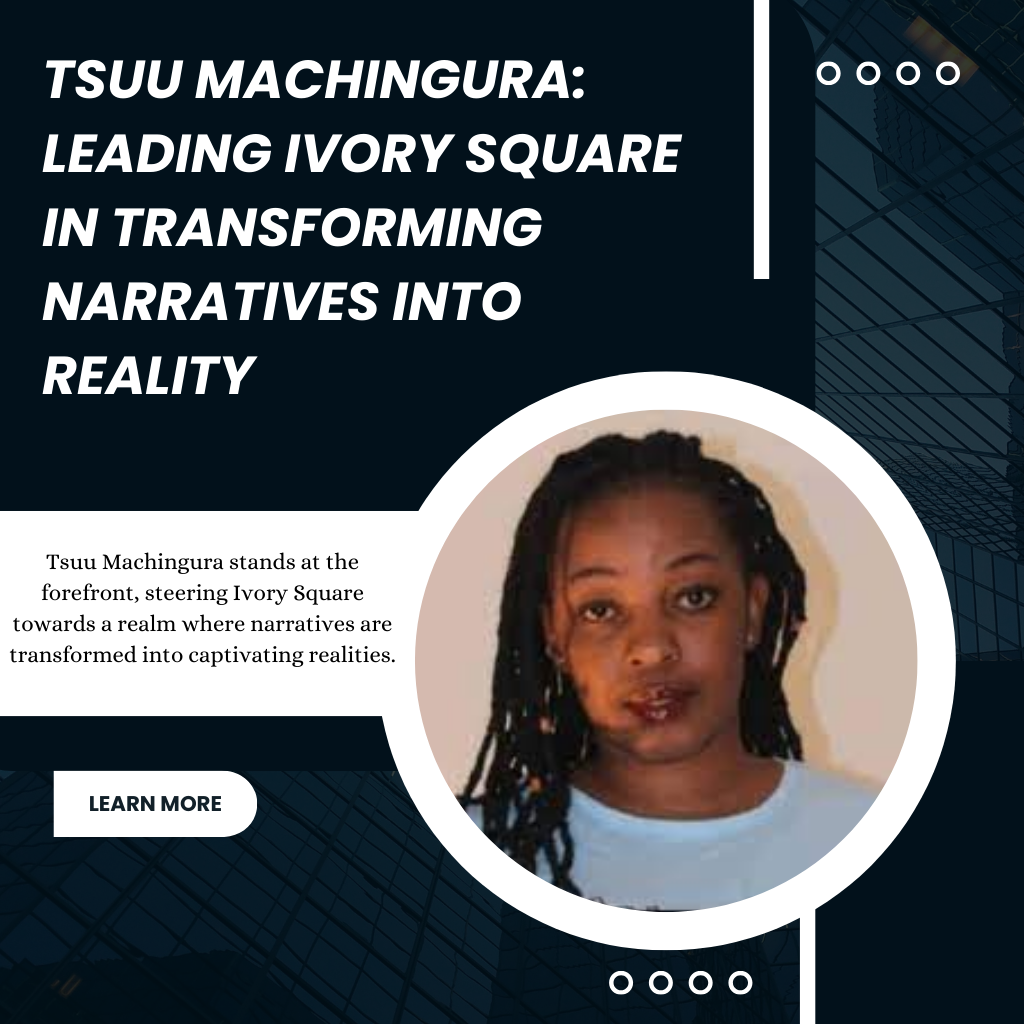 Tsuu Machingura: Leading Ivory Square in Transforming Narratives into ...