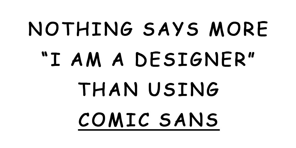 Design Principles #1: Comic Sans. Is there are better way to start off ...