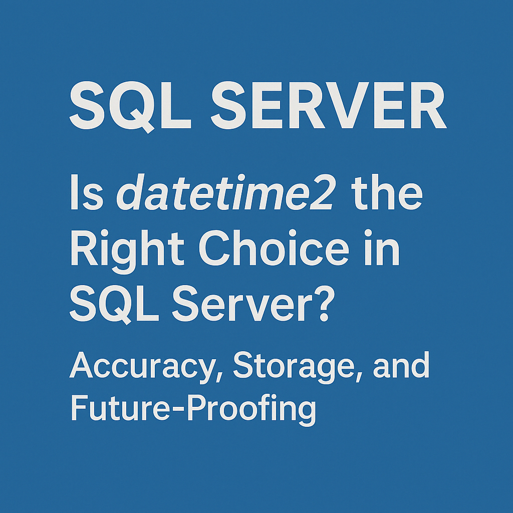 Why datetime2 Is the Right Choice in SQL Server: Accuracy, Storage, and Future-Proofing | by ...