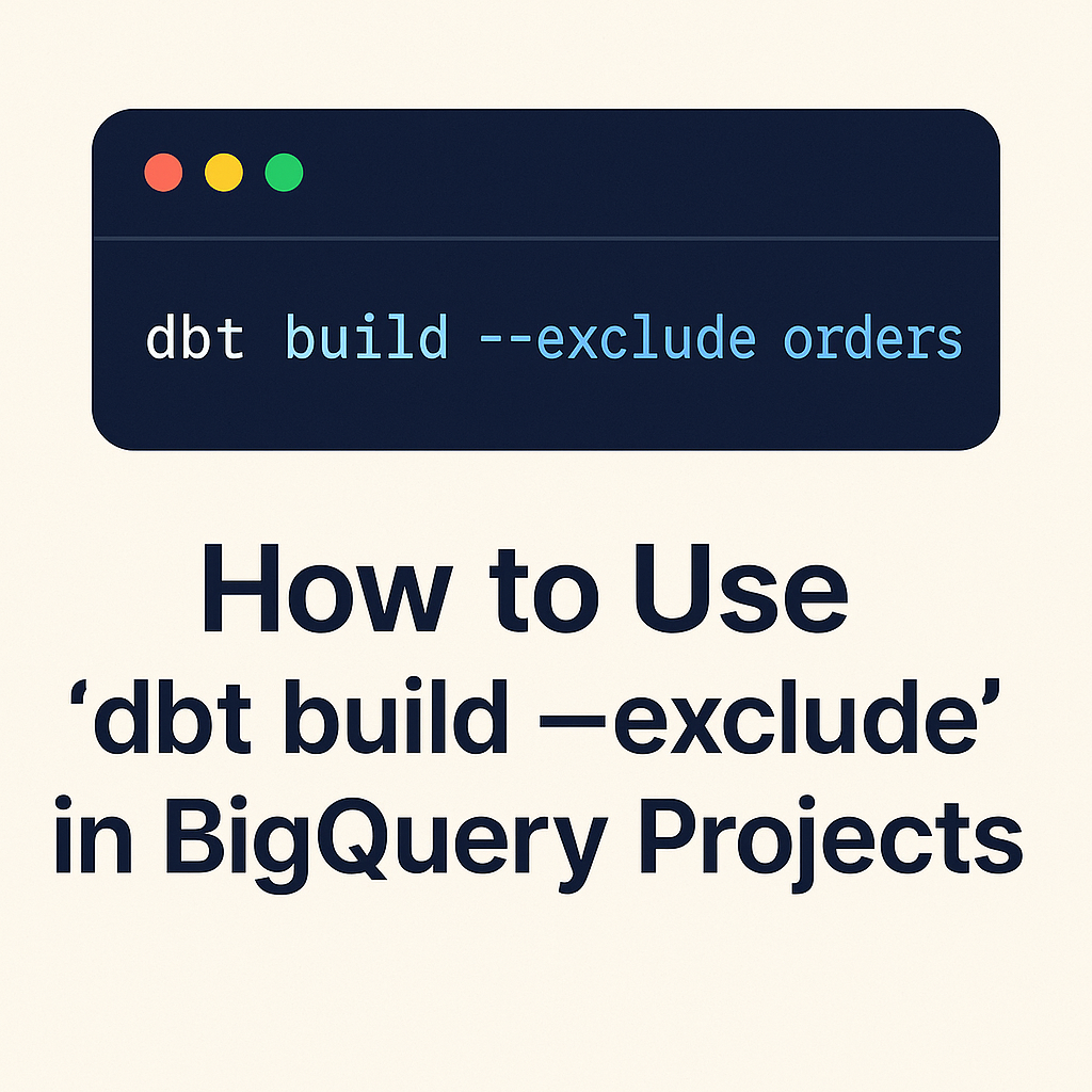 How to Use dbt Build Exclude in BigQuery | by Muneeb Tariq | Jan, 2026 ...