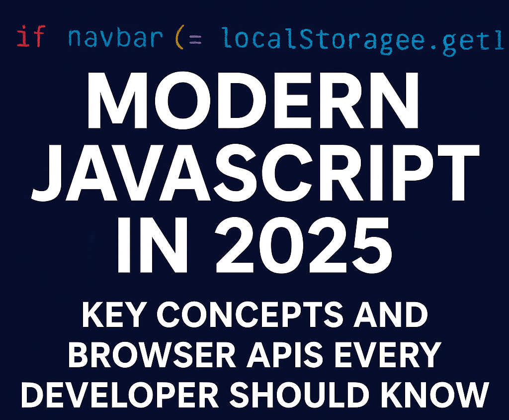 Modern JavaScript in 2025: Key Concepts and Browser APIs Every Developer Should Know (Overview ...