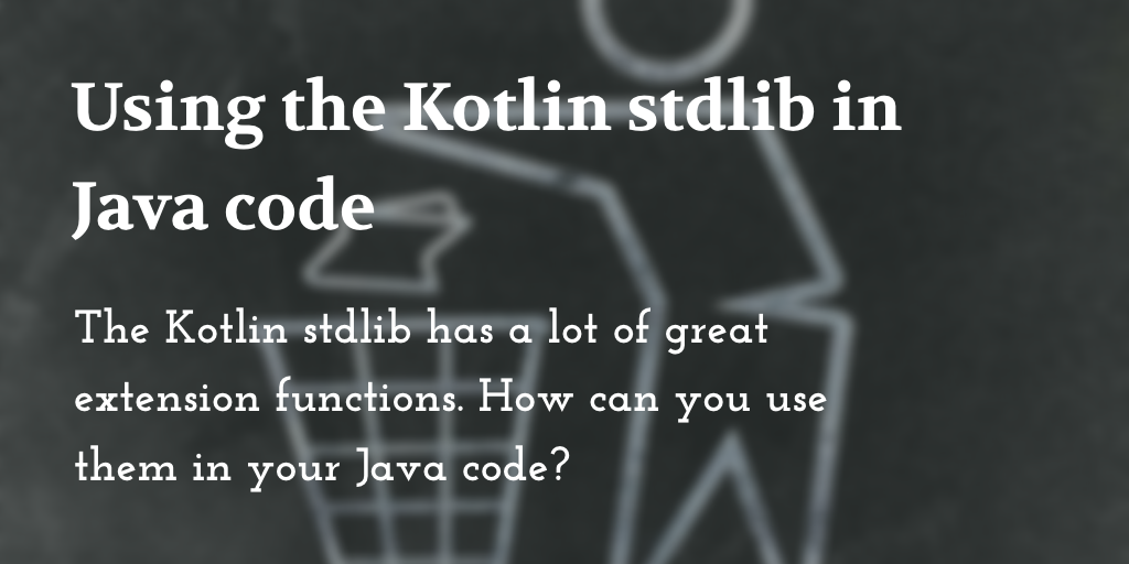 Using the Kotlin stdlib in Java code | by Victoria Gonda | victoriagonda | Medium
