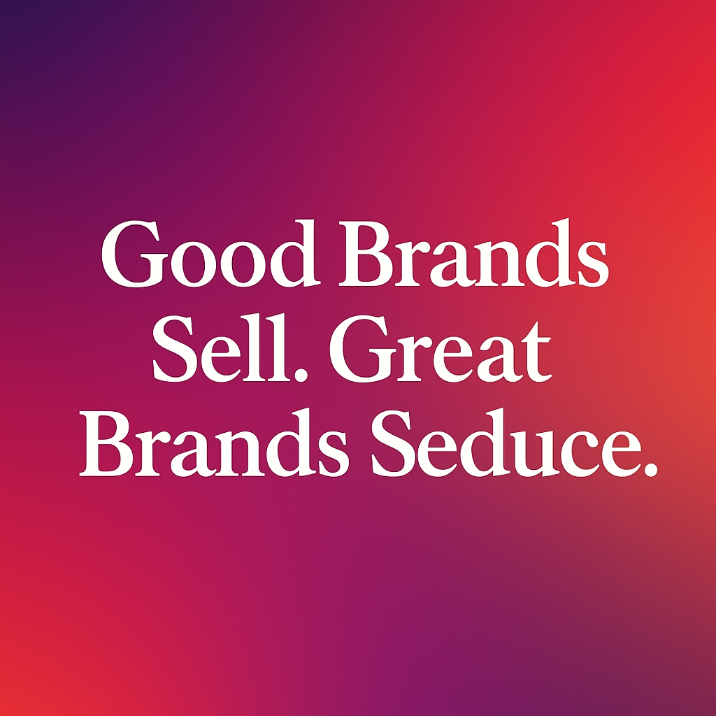 Good Brands Sell. Great Brands Seduce. | by Devi Prashant Raju | Jun ...