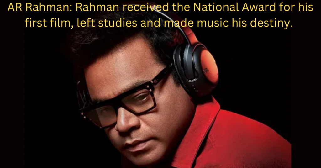 AR Rahman: National Award for Debut Film, Destiny in Music After ...