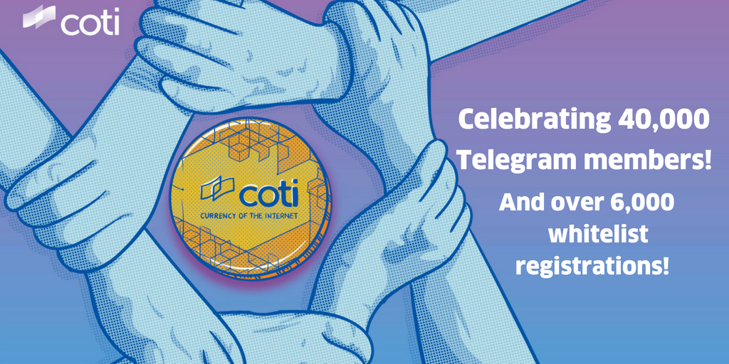 COTI is Celebrating 40,000 Telegram members! And over 6000 whitelist ...